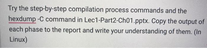 Solved Try the step-by-step compilation process commands and | Chegg.com