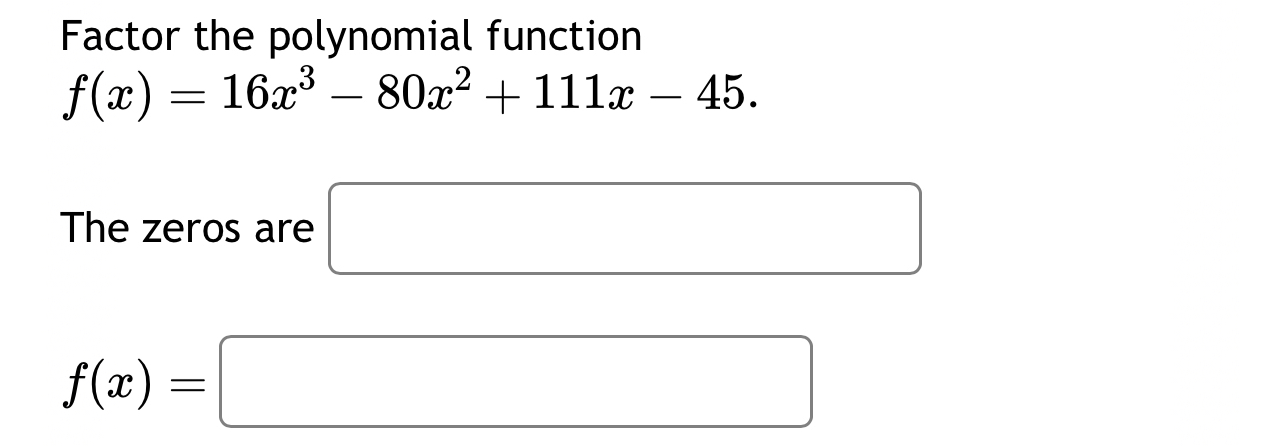 Solved Factor the polynomial functionf(x)=16x3-80x2+111x-45. | Chegg.com