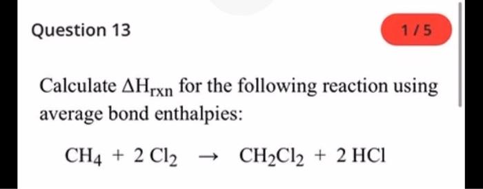 Solved Question 13 1 5 Calculate Ahrxn For The Following