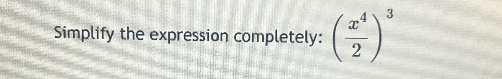 Solved Simplify the expression completely: (x42)3 | Chegg.com