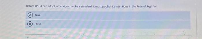 Solved Before OSHA can adopt, amend, or revoke a standard, | Chegg.com