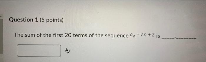 Solved The sum of the first 20 terms of the sequence an=7n+2 | Chegg.com