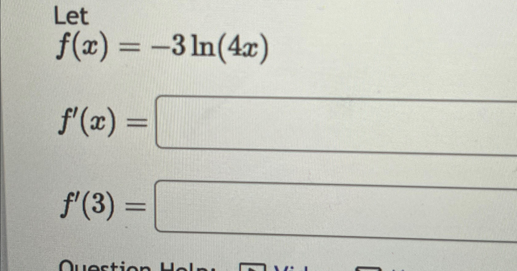 Solved Letf(x)=-3ln(4x)f'(x)=f'(3)= | Chegg.com