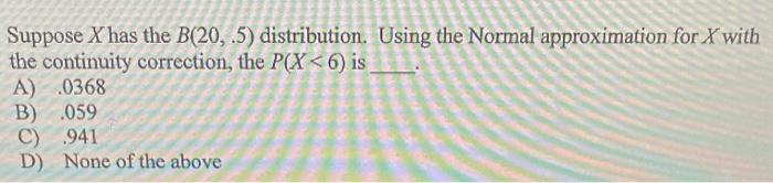 Solved Suppose X has the B(20,.5) distribution. Using the | Chegg.com