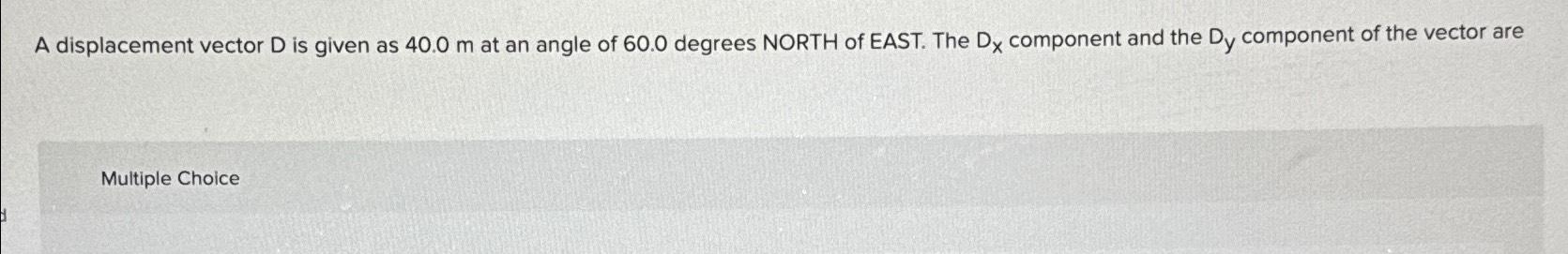 A displacement vector D ﻿is given as 40.0m ﻿at an | Chegg.com