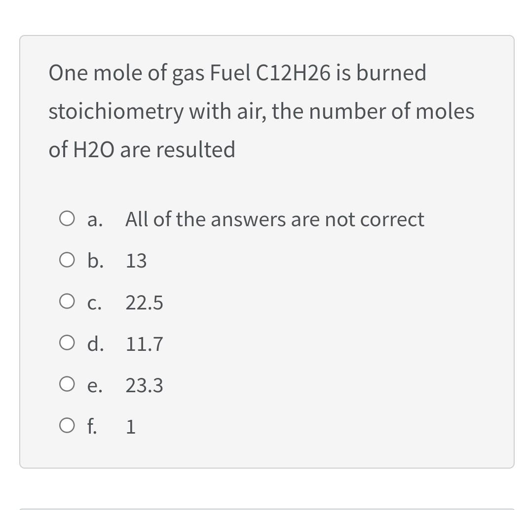 Solved One mole of gas Fuel C12H26 is burned stoichiometry | Chegg.com
