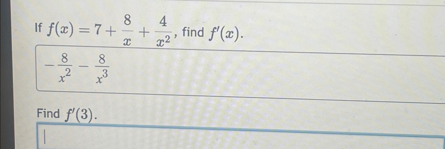 Solved If f(x)=7+(8)/(x)+(4)/(x^(2)), find f^(')(3) | Chegg.com