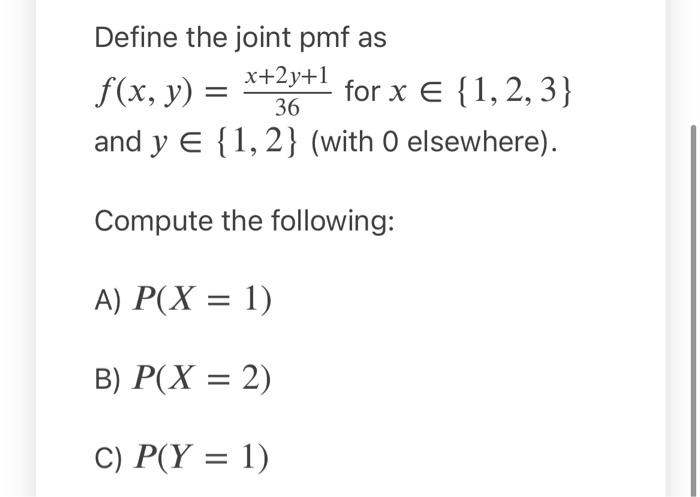 Solved Define the joint pmf as (= f(x, y) = x+2y+1 for x = | Chegg.com