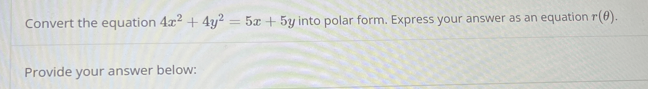 Solved Convert the equation 4x2+4y2=5x+5y ﻿into polar form. | Chegg.com
