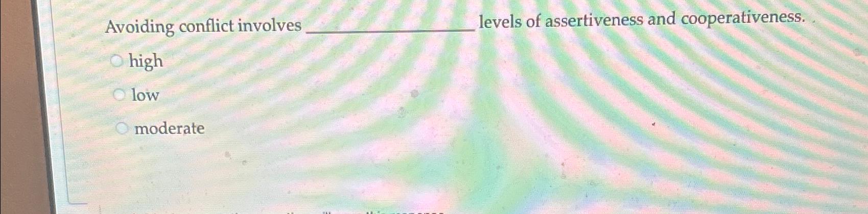 Solved Avoiding conflict involves levels of assertiveness | Chegg.com