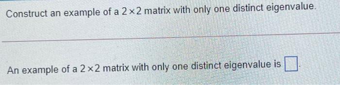 Solved Construct an example of a 2x2 matrix with only one | Chegg.com