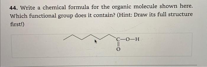 [Solved]: 44. Write a chemical formula for the organic mole