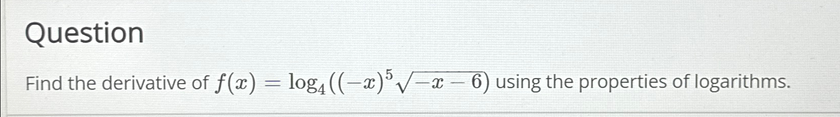 Solved QuestionFind the derivative of f(x)=log4((-x)5-x-62) | Chegg.com