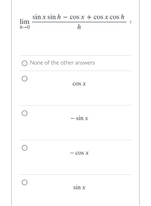 Solved sin x sinh lim h-0 COS X + cos x cos h h None of the | Chegg.com