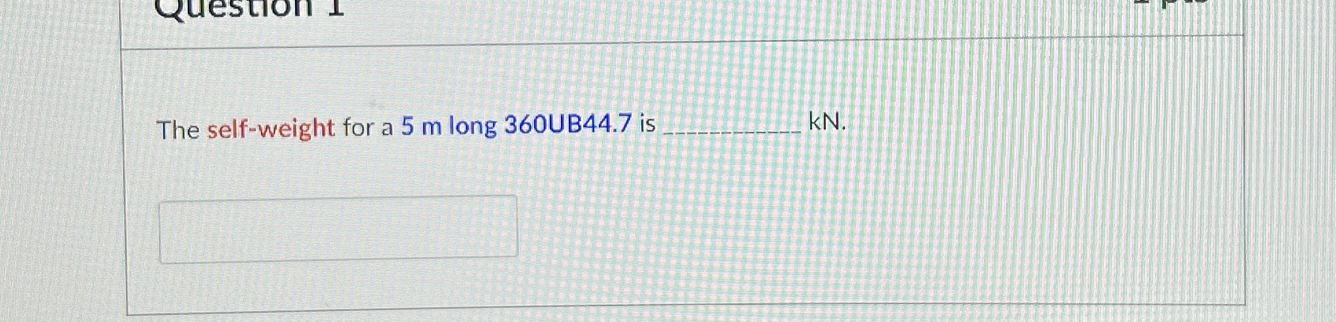 Solved The self-weight for a 5 ﻿m long 360UB44.7 ﻿is kN . | Chegg.com