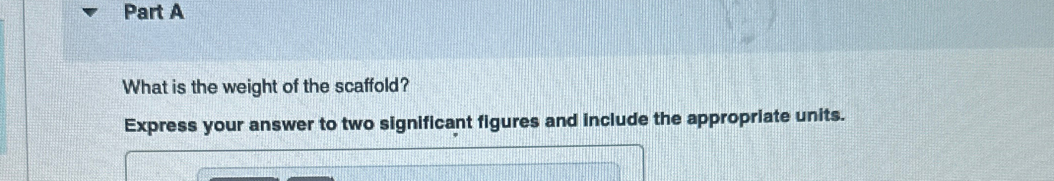 Solved Part AWhat is the weight of the scaffold?Express your | Chegg.com