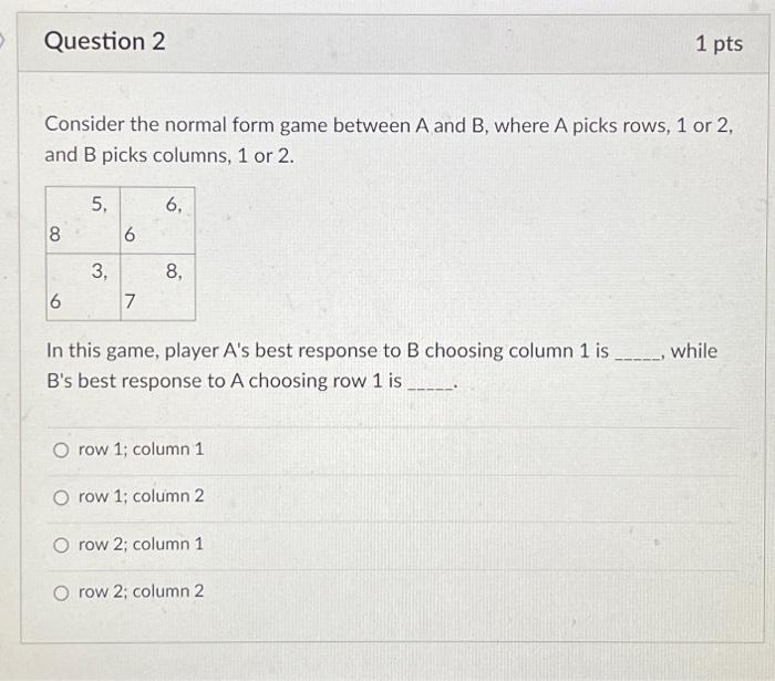 Solved Question 2 Consider the normal form game between A | Chegg.com