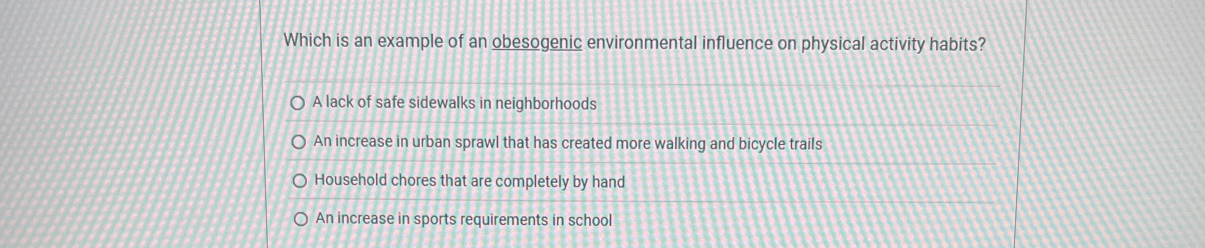 Solved Which is an example of an obesogenic environmental | Chegg.com
