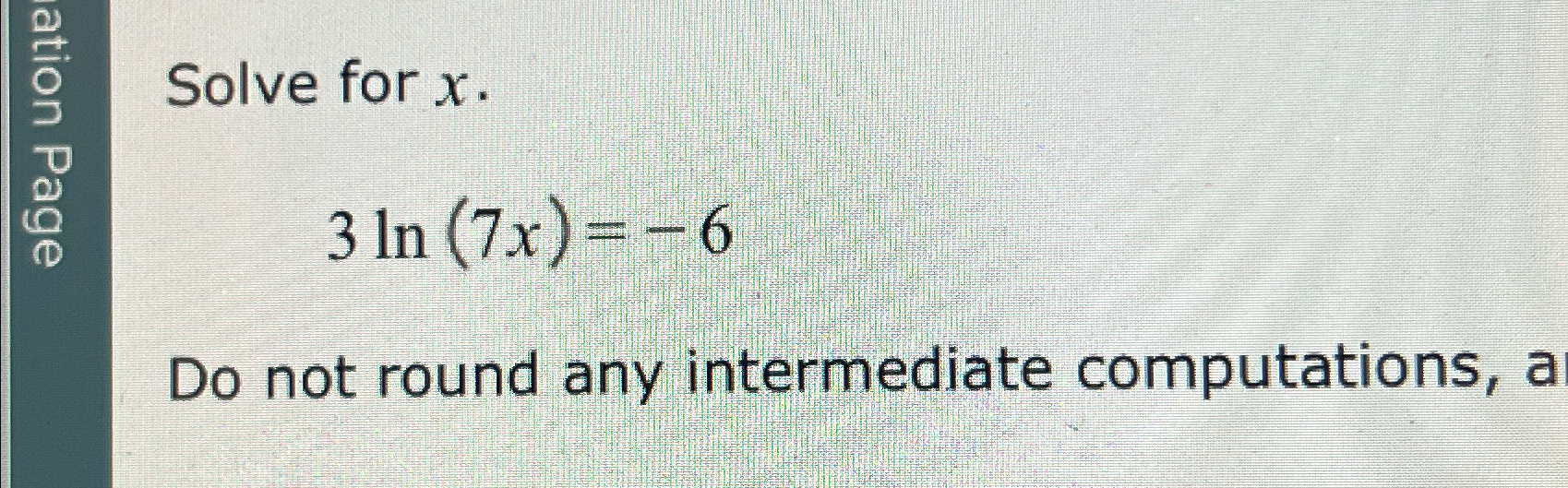 Solved Solve for x3ln(7x)=-6Do not round any intermediate | Chegg.com