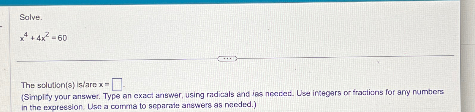 Solved Solve.x4+4x2=60The solution(s) ﻿is/are x=(Simplify | Chegg.com