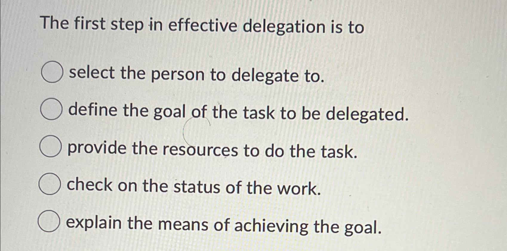 Solved The first step in effective delegation is to select | Chegg.com
