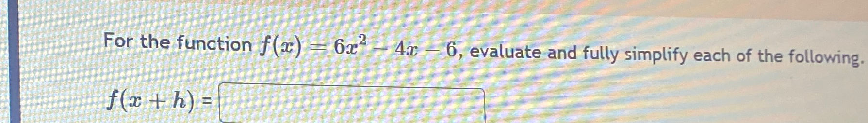 Solved For the function f(x)=6x2-4x-6, ﻿evaluate and fully | Chegg.com