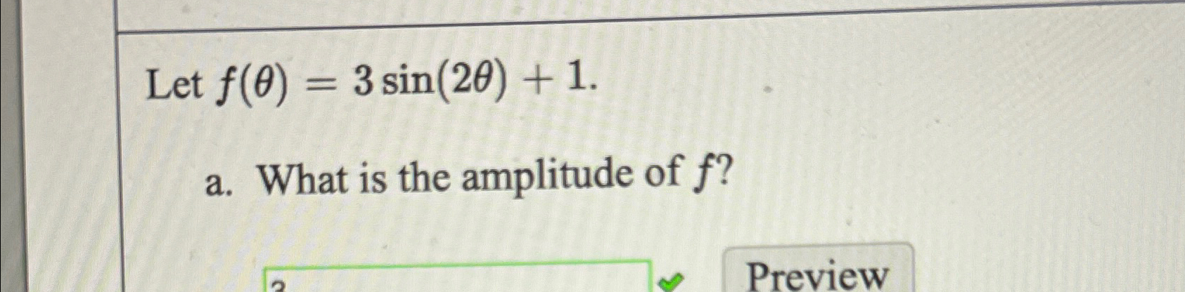 Solved Let f(θ)=3sin(2θ)+1.a. ﻿What is the amplitude of f ? | Chegg.com
