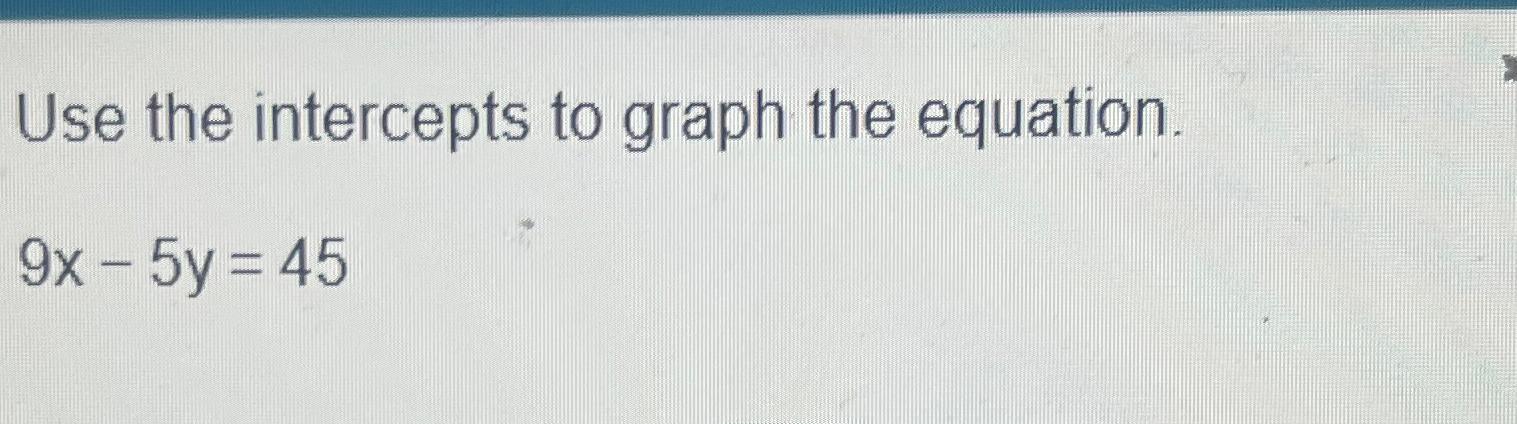 Solved Use the intercepts to graph the equation.9x-5y=45 | Chegg.com