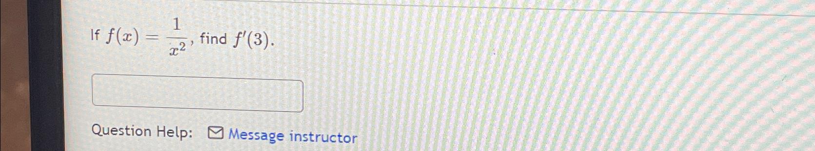 Solved If f(x)=1x2, ﻿find f'(3)Question Help:Message | Chegg.com