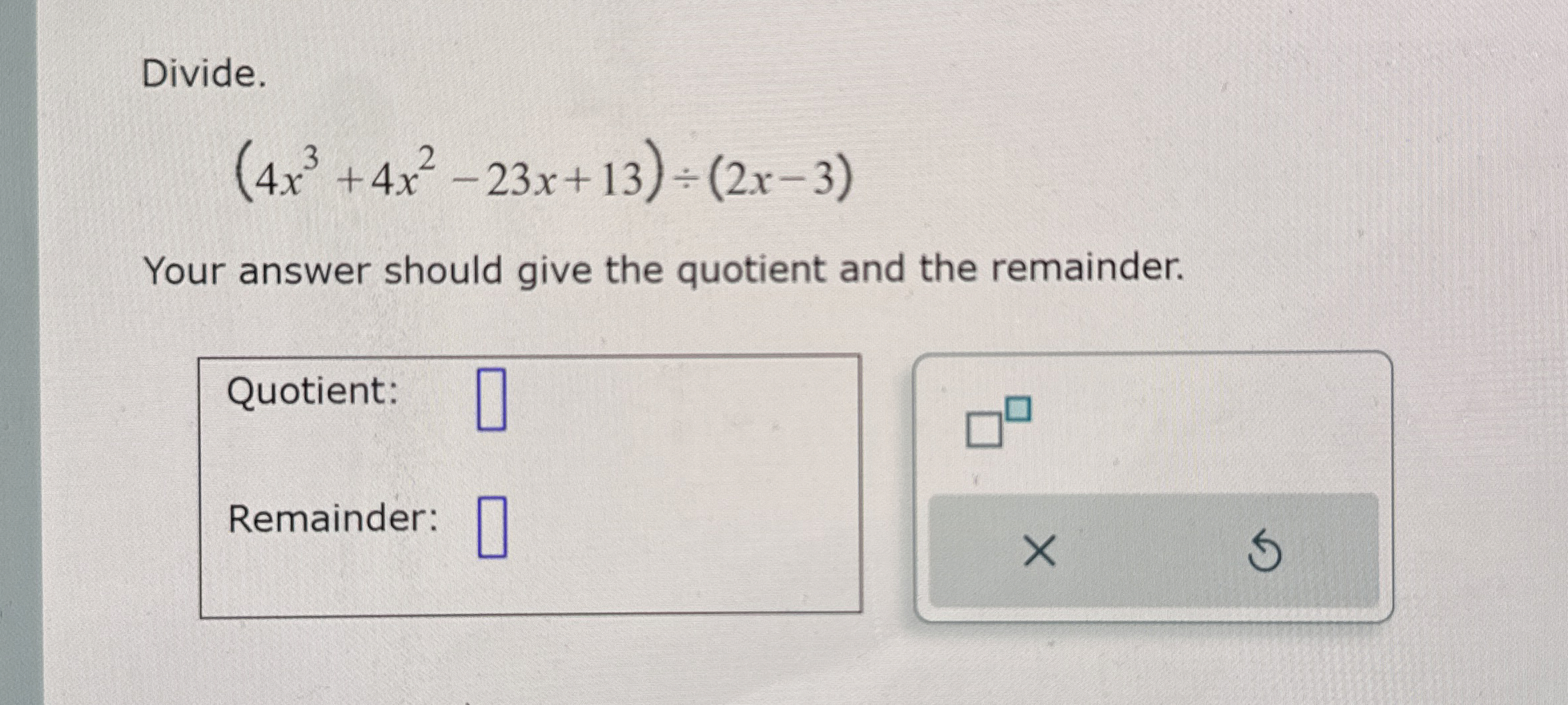 Solved Divide.(4x3+4x2-23x+13)÷(2x-3)Your answer should give | Chegg.com