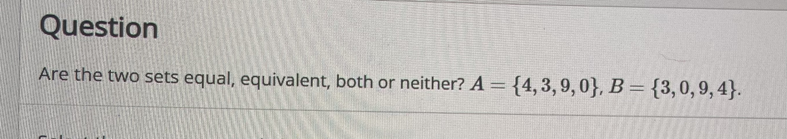 Solved QuestionAre the two sets equal, equivalent, both or | Chegg.com