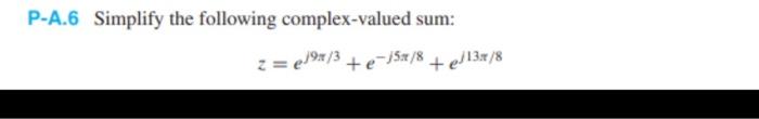 Solved P-A.6 Simplify the following complex-valued sum: | Chegg.com