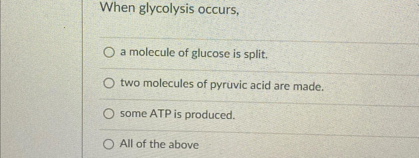 Solved When glycolysis occurs,a molecule of glucose is | Chegg.com