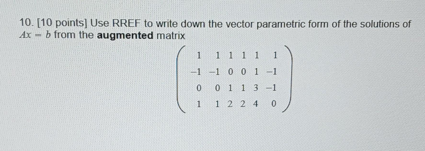 Solved 10. [10 points] Use RREF to write down the vector | Chegg.com