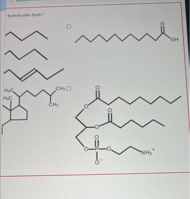 Solved Which of the compounds are hydrolyzable lipids? С 요 о | Chegg.com