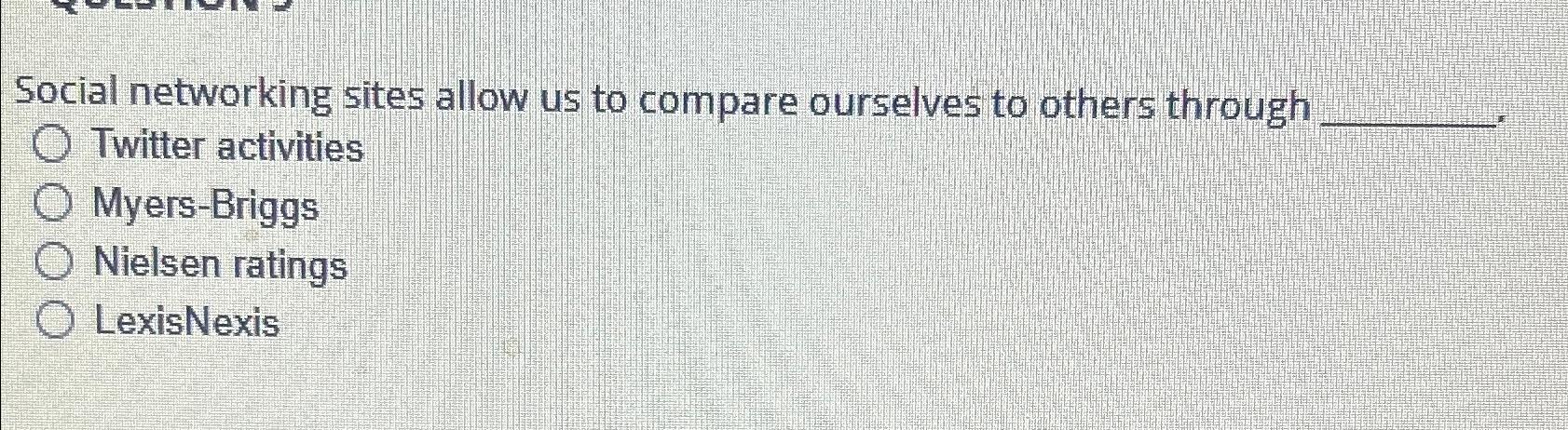 Solved Social networking sites allow us to compare ourselves | Chegg.com