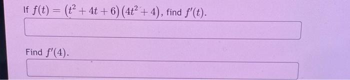 Solved If f(t)=(t2+4t+6)(4t2+4) Find f′(4). | Chegg.com