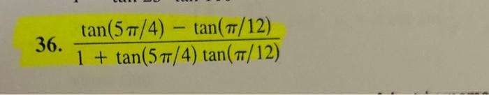 Solved 1+tan(5π/4)tan(π/12)tan(5π/4)−tan(π/12) | Chegg.com