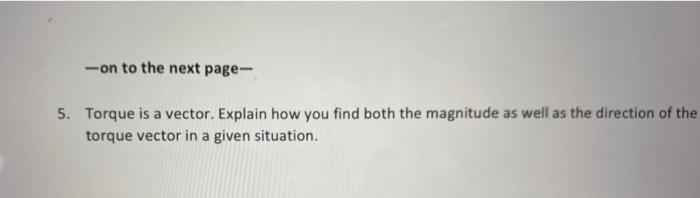 Solved -on to the next page- 5. Torque is a vector. Explain | Chegg.com
