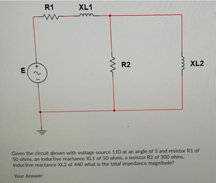 Solved R1 XL1 R2 XL2 E 12+ Given the circuit shown with | Chegg.com