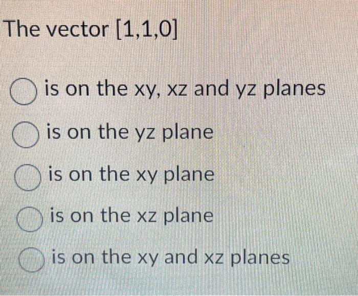 Solved The vector [1,1,0] is on the xy,xz and yz planes is | Chegg.com