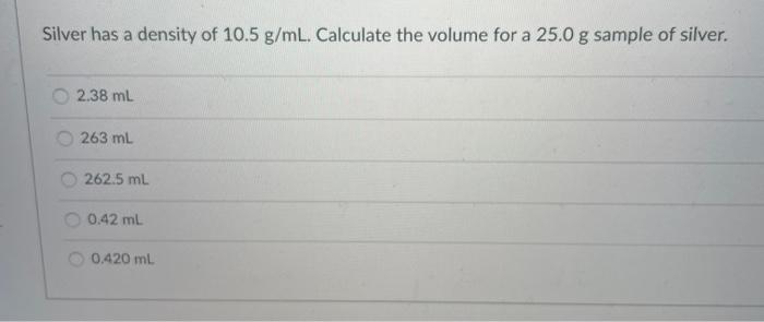 Solved Silver has a density of 10.5 g/mL. Calculate the | Chegg.com