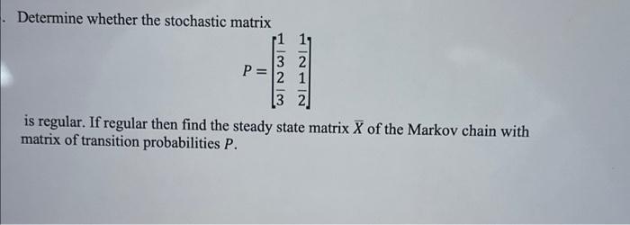 Solved Determine Whether The Stochastic Matrix P 3 2 2 1 3 2