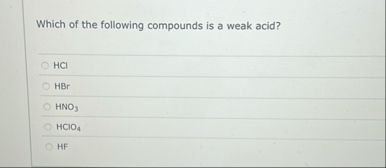 [Solved]: Which of the following compounds is a weak acid?