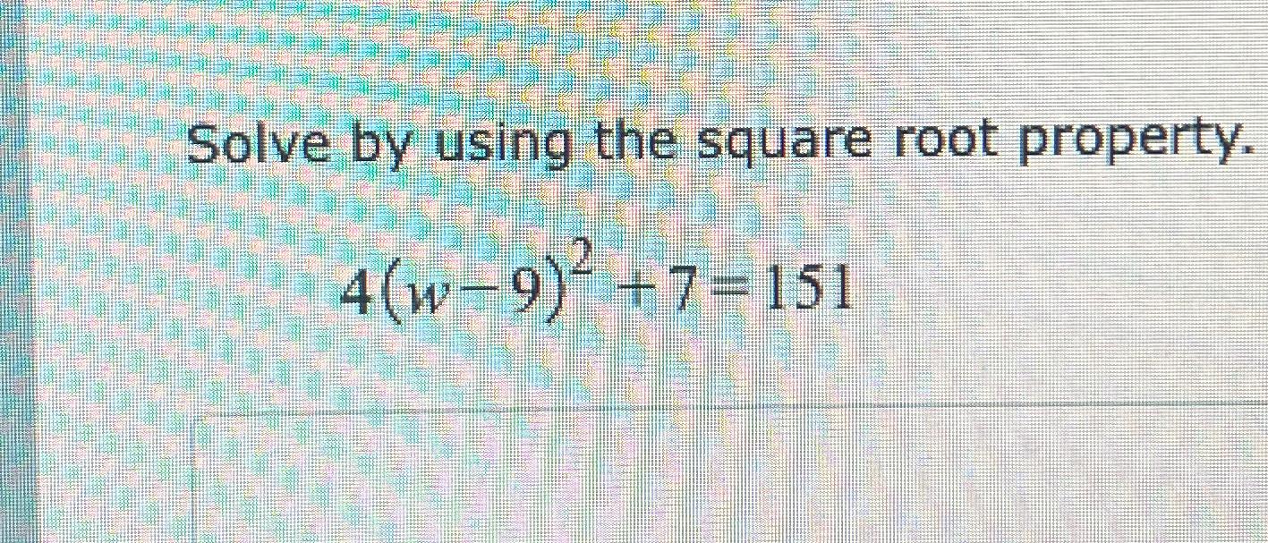 Solved Solve by using the square root property.4(w-9)2+7=151 | Chegg.com