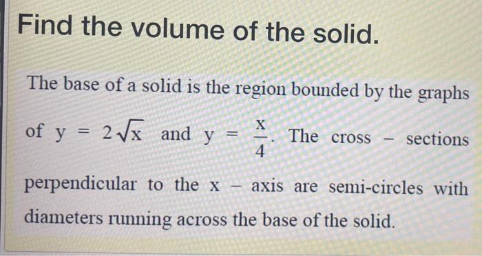 Solved Find the volume of the solid. The base of a solid is | Chegg.com