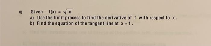 Solved 8) Given : f(x)=x a) Use the limit process to find | Chegg.com