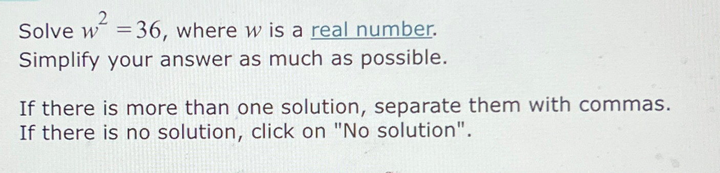 Solved Solve w2=36, ﻿where w ﻿is a real number.Simplify your | Chegg.com