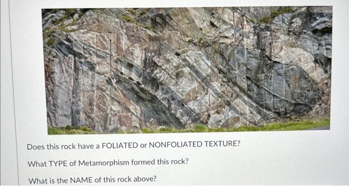 Solved Does this rock have a FOLIATED or NONFOLIATED | Chegg.com