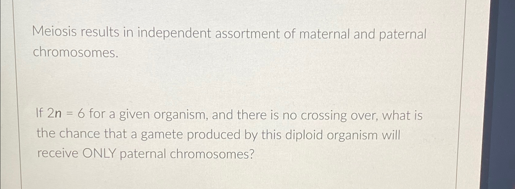 Solved Meiosis results in independent assortment of maternal | Chegg.com